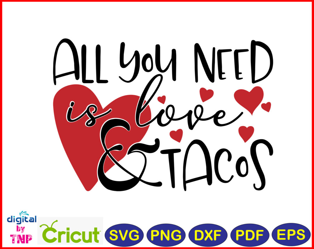 All You Need Is Love And Tacos Svg Png Dxf Pdf Eps Always Svg